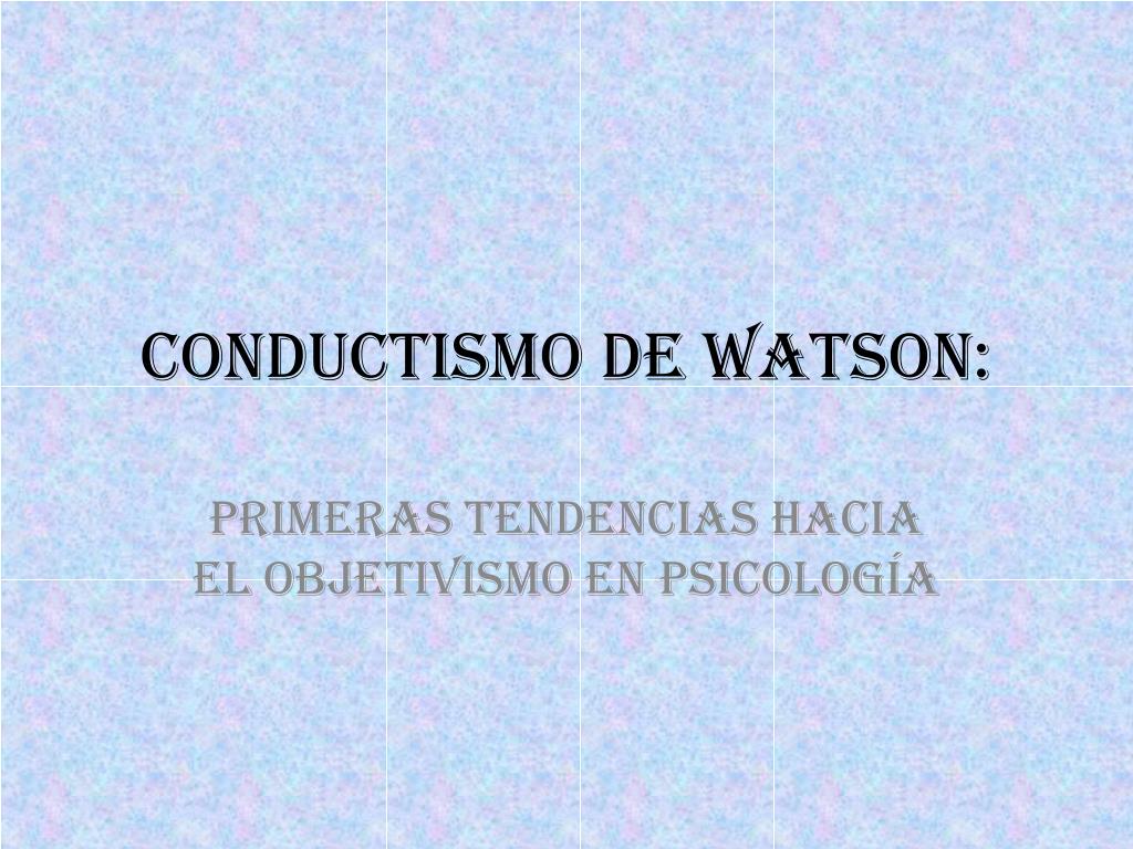 PPT - Conductismo de Watson: PowerPoint Presentation, free download ...