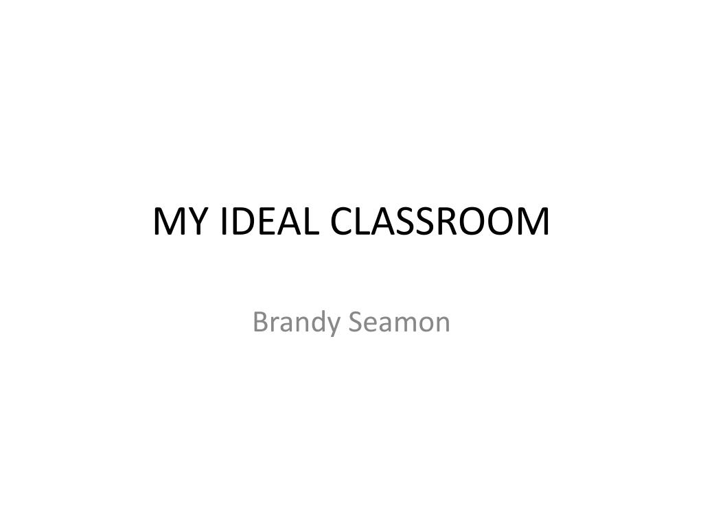 PPT - MY IDEAL CLASSROOM PowerPoint Presentation, free download - ID ...
