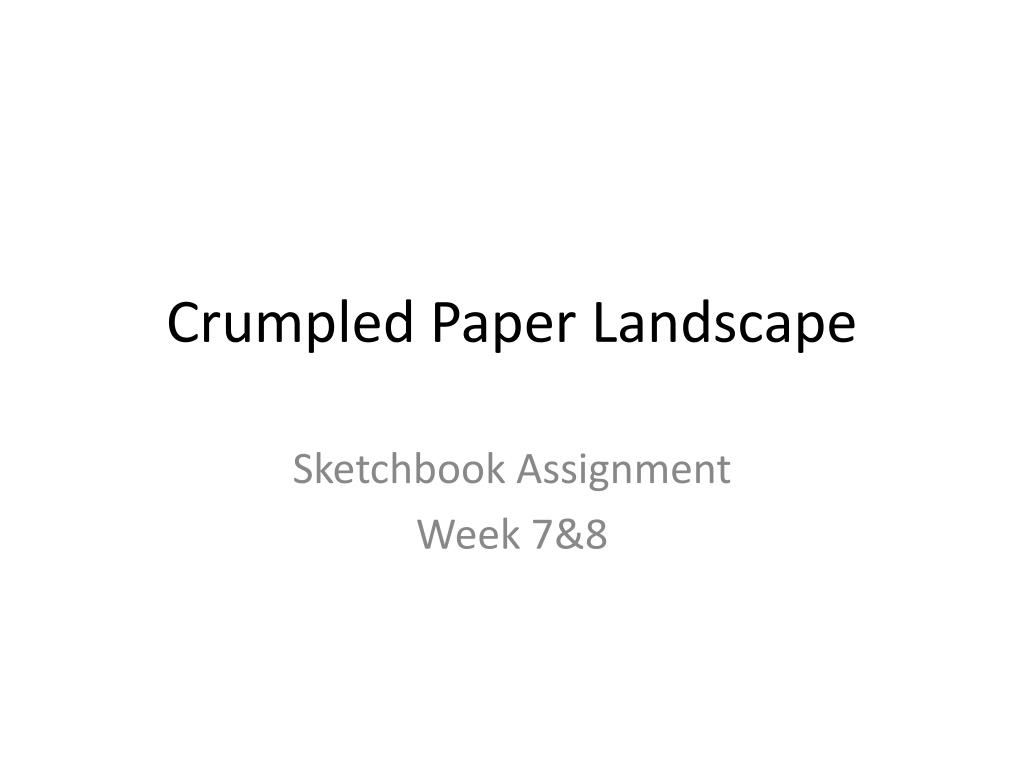 PPT - Crumpled Paper Landscape Sketchbook Assignment Exploration ...