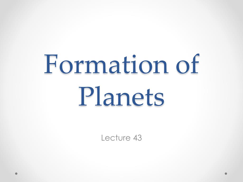 PPT - Formation of Planets PowerPoint Presentation, free download - ID ...