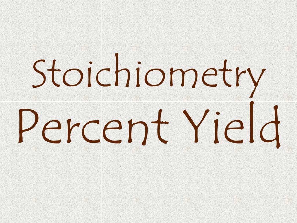 PPT - Stoichiometry Percent Yield PowerPoint Presentation, free ...