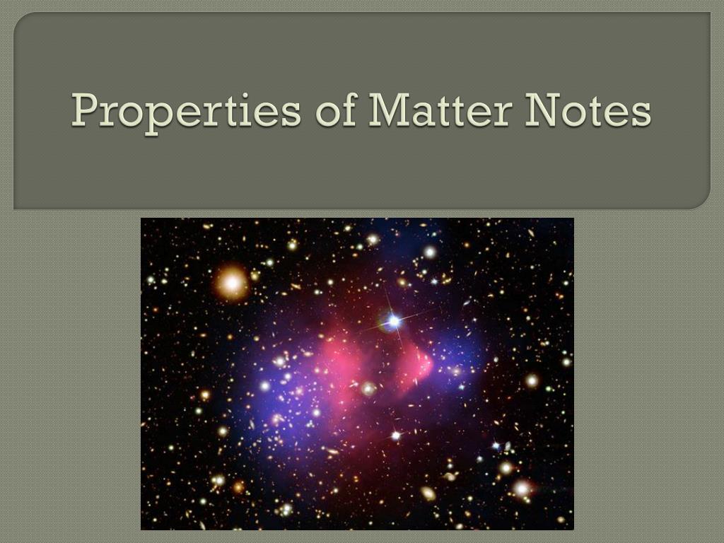 PPT - Properties of Matter Notes PowerPoint Presentation, free download ...