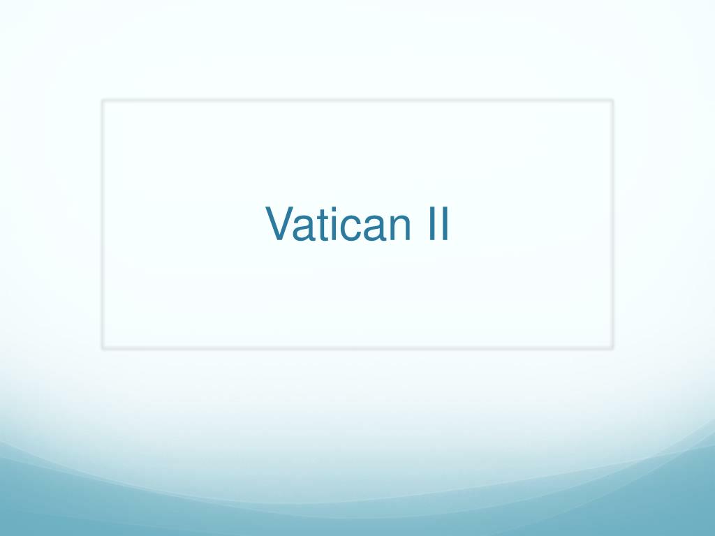 PPT - Vatican II PowerPoint Presentation, free download - ID:2251848