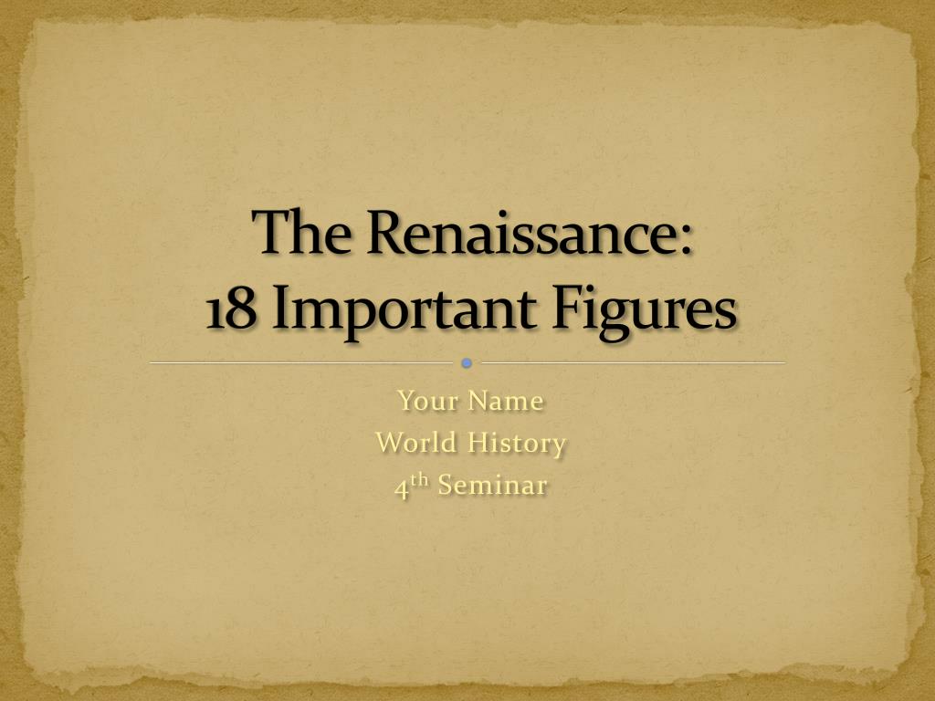 PPT - The Renaissance: 18 Important Figures PowerPoint Presentation ...