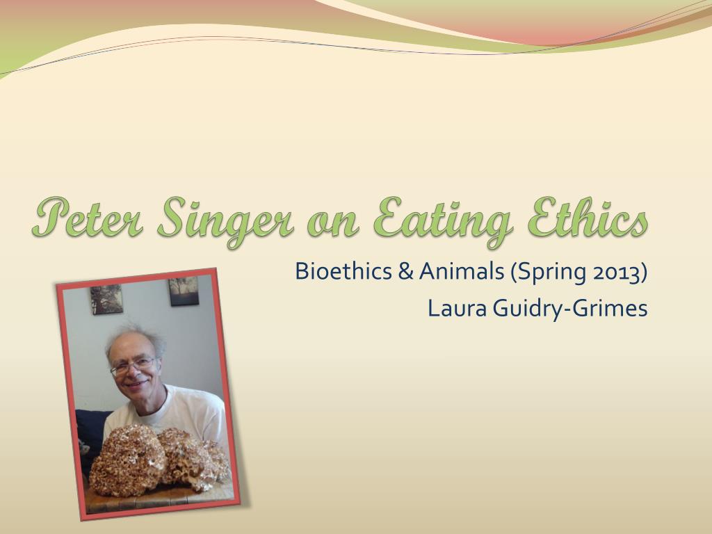 PPT - Peter Singer on Eating Ethics PowerPoint Presentation, free ...