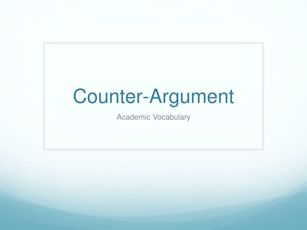 PPT - Counter-Argument PowerPoint Presentation, free download - ID:2254307