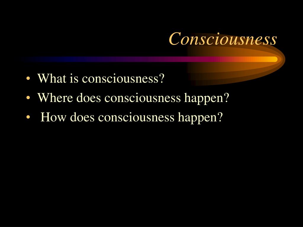 PPT - Consciousness PowerPoint Presentation, free download - ID:2255099