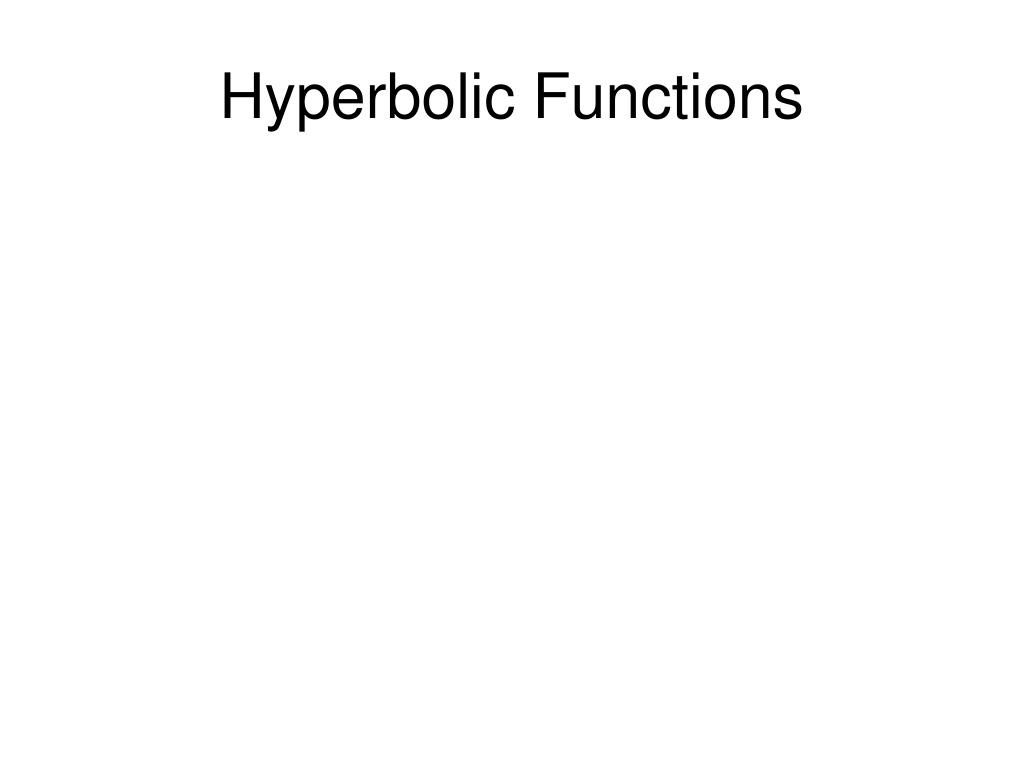 PPT - Hyperbolic Functions PowerPoint Presentation, free download - ID:2255376