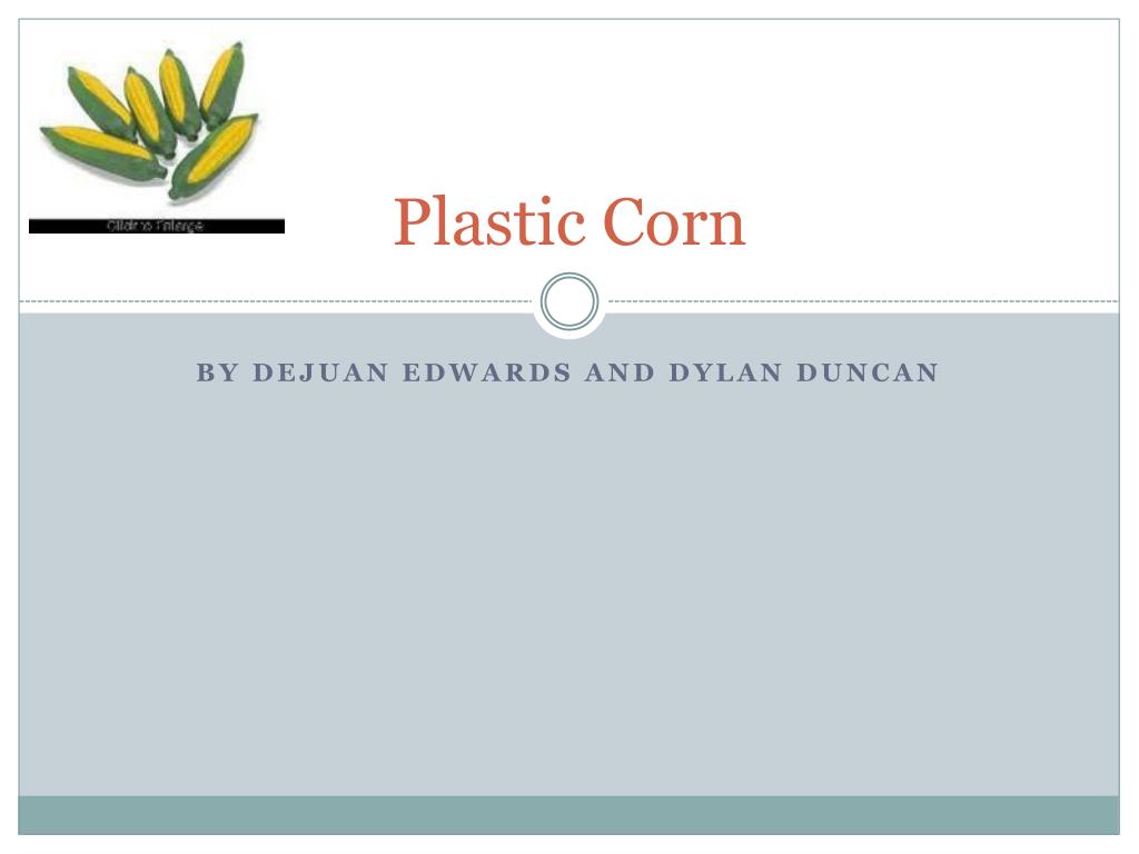 PPT - Plastic Corn PowerPoint Presentation, free download - ID:2256094