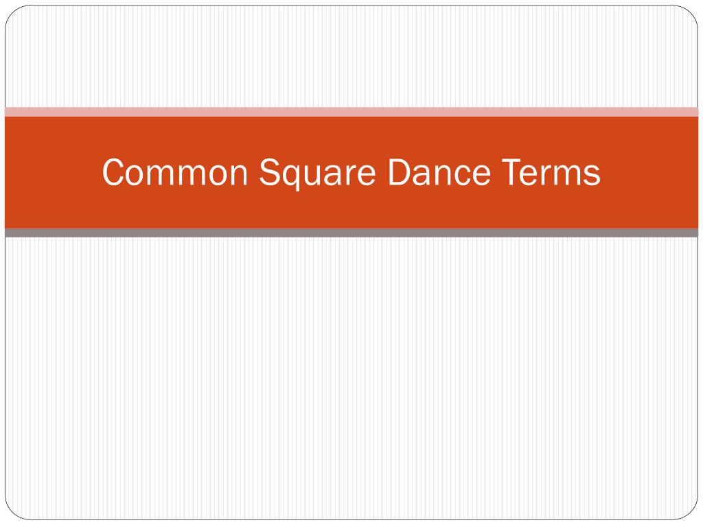PPT - Common Square Dance Terms PowerPoint Presentation, free download ...