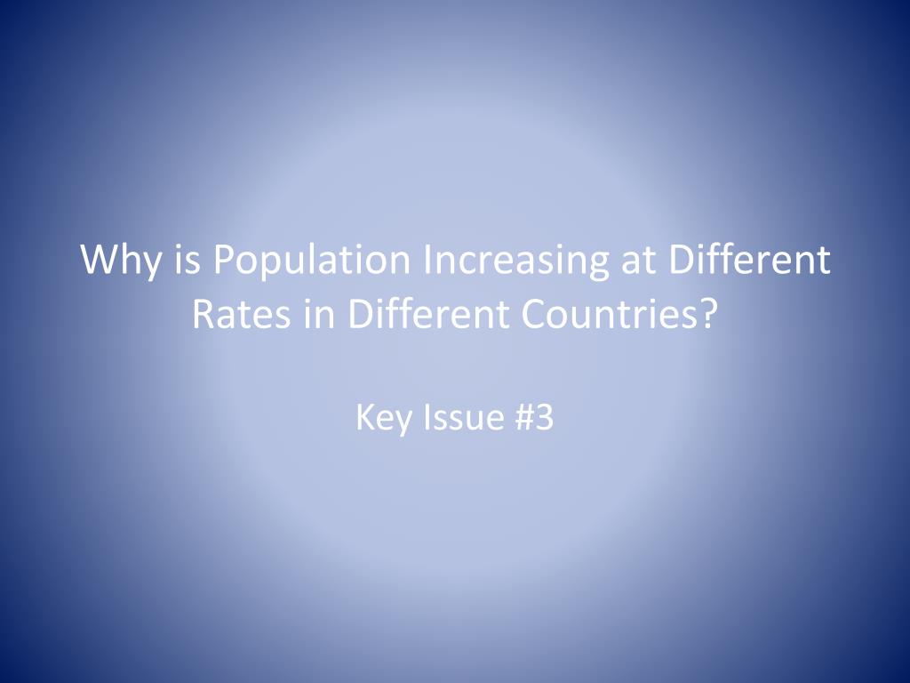 PPT - Why is Population Increasing at Different Rates in Different ...