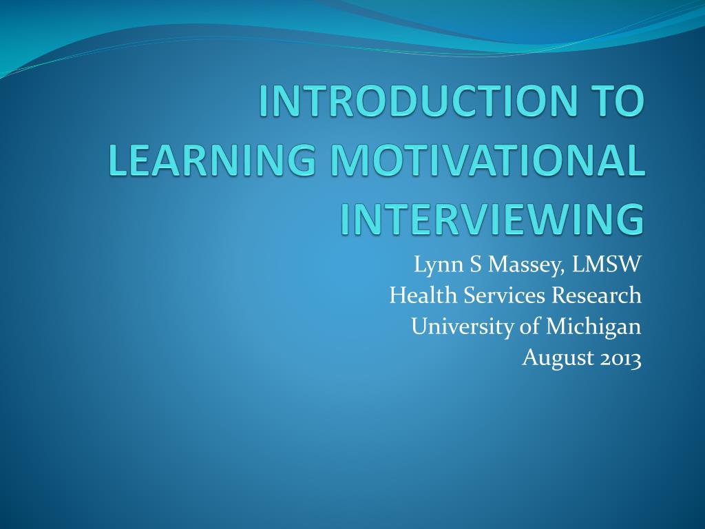 PPT - INTRODUCTION TO LEARNING MOTIVATIONAL INTERVIEWING PowerPoint ...