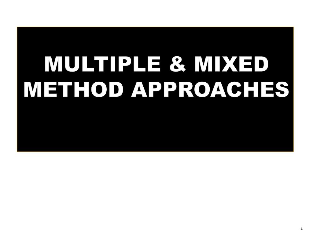 PPT - MULTIPLE & MIXED METHOD APPROACHES PowerPoint Presentation - ID ...