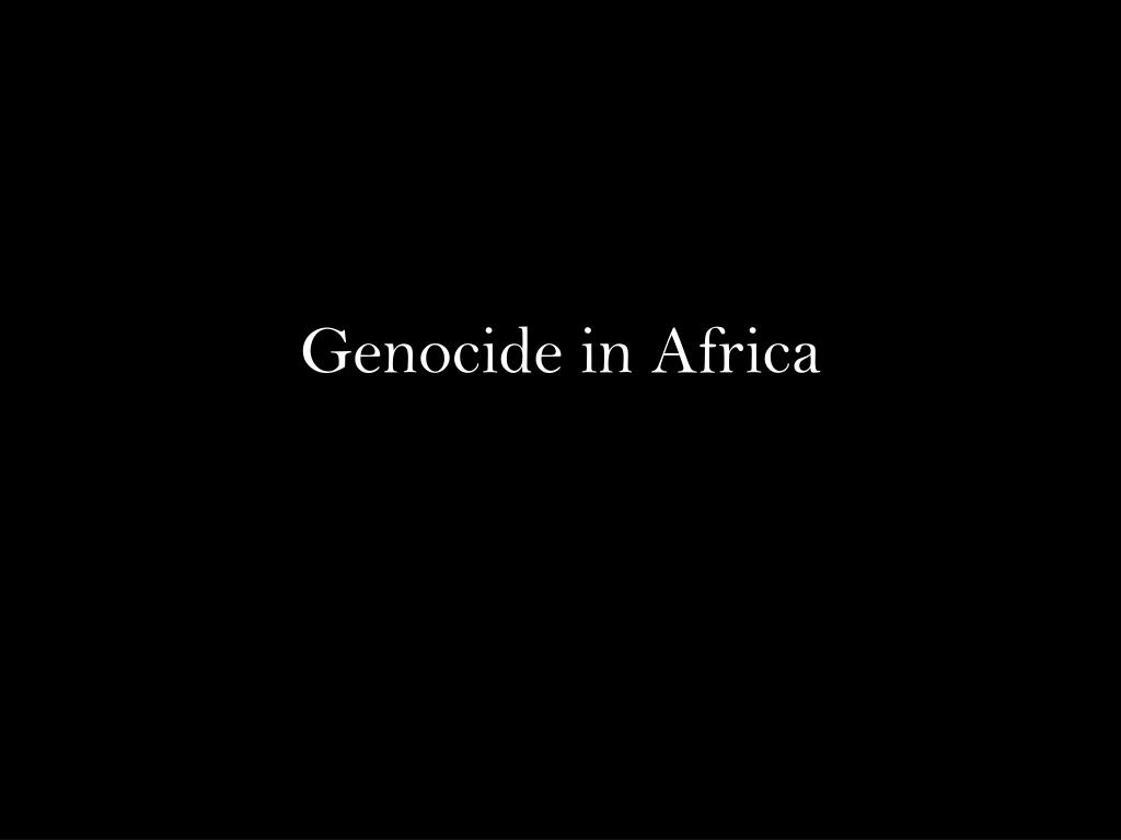 PPT - Genocide in Africa PowerPoint Presentation, free download - ID ...