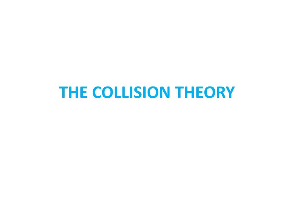 PPT - THE COLLISION THEORY PowerPoint Presentation, free download - ID ...