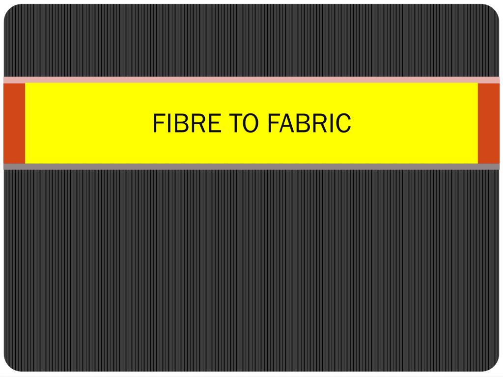 PPT - FIBRE TO FABRIC PowerPoint Presentation, free download - ID:2264017