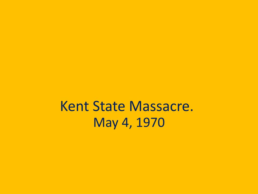 PPT - Kent State Massacre. PowerPoint Presentation, free download - ID ...