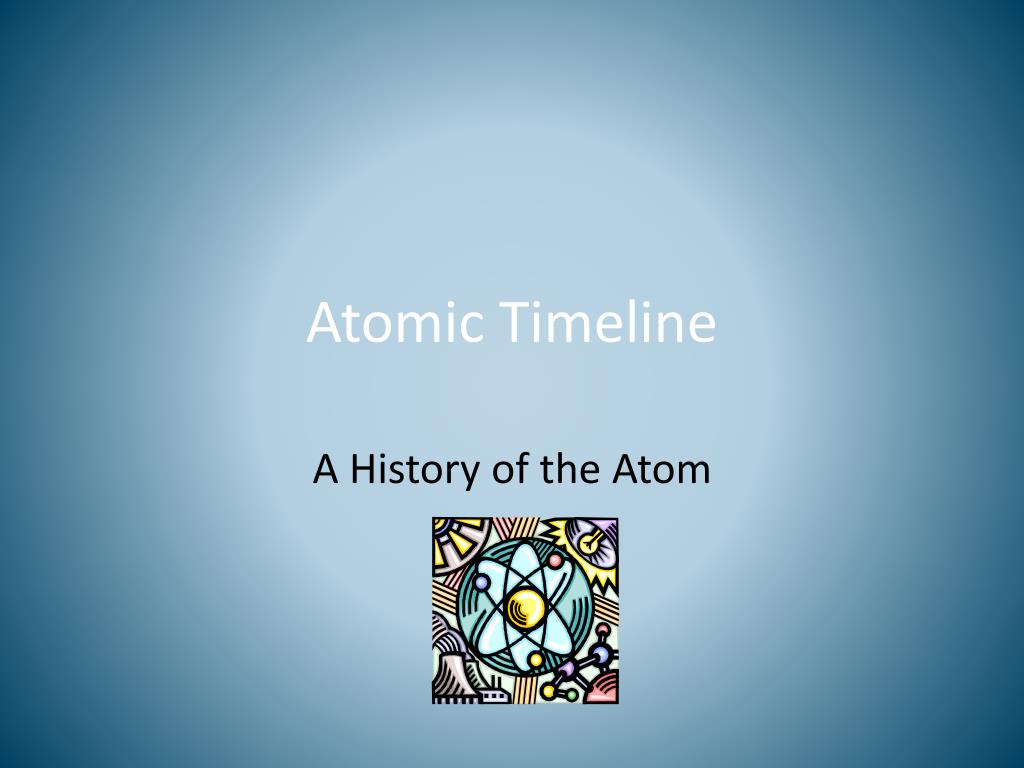 PPT - Atomic Timeline PowerPoint Presentation, free download - ID:2266151