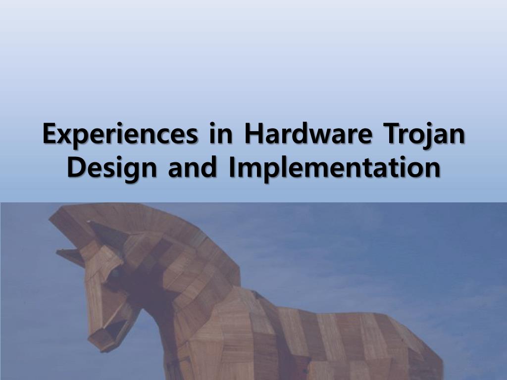 PPT - Experiences in Hardware Trojan Design and Implementation ...