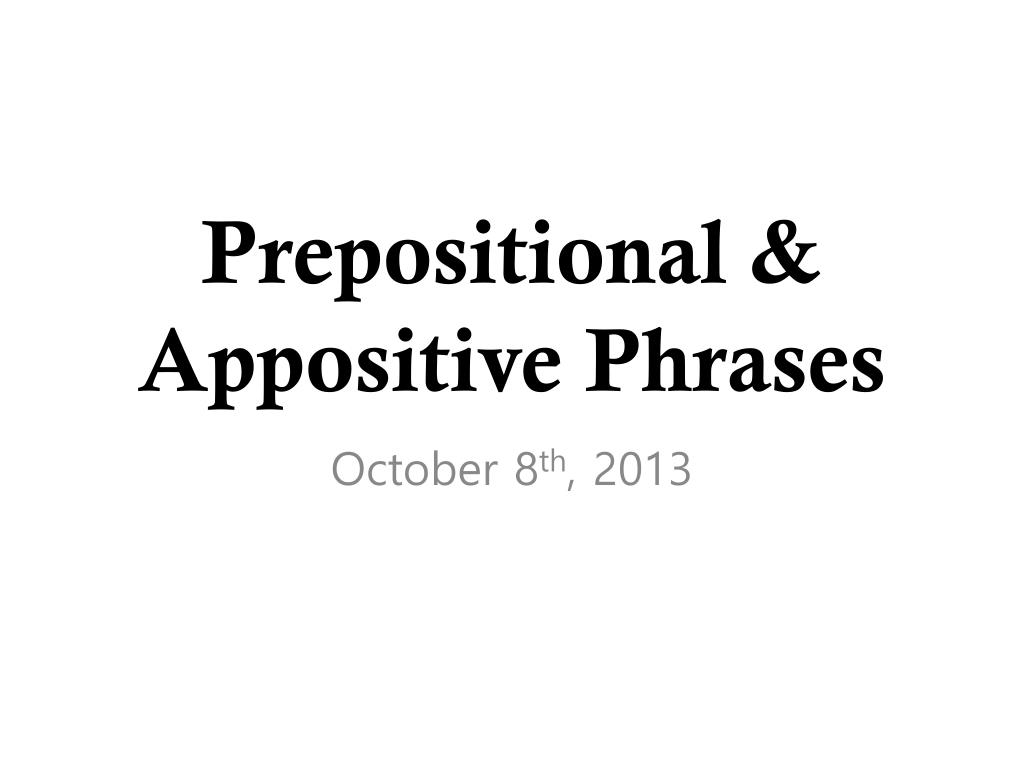 PPT - Prepositional & Appositive Phrases PowerPoint Presentation - ID ...