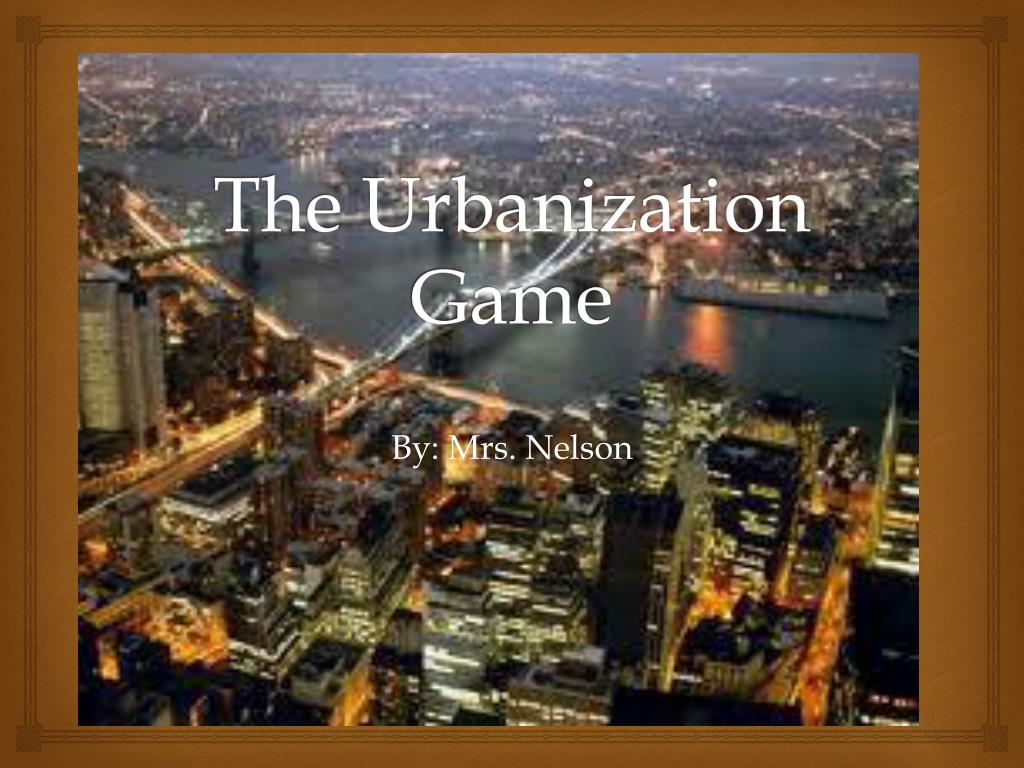 PPT - The Urbanization Game PowerPoint Presentation, free download - ID ...