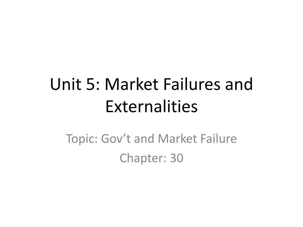 PPT - Unit 5: Market Failures and Externalities PowerPoint Presentation ...