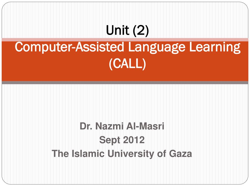 PPT - Unit (2) Computer-Assisted Language Learning (CALL) PowerPoint ...