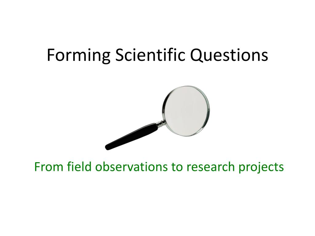 PPT - Forming Scientific Questions PowerPoint Presentation, free ...