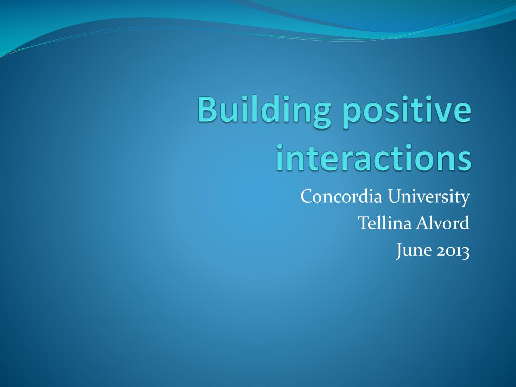 PPT - Building positive interactions PowerPoint Presentation, free ...