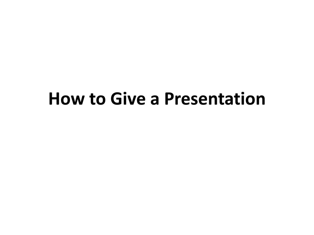 PPT - How to Give a Presentation PowerPoint Presentation, free download ...