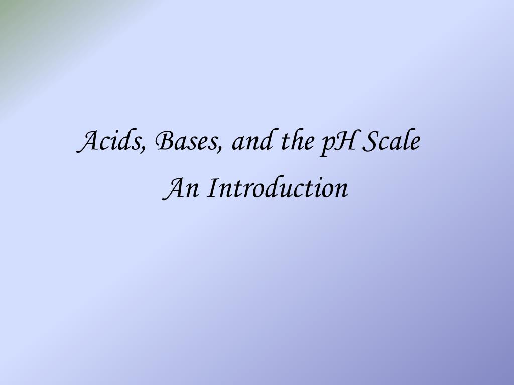 PPT - Acids, Bases, and the pH Scale PowerPoint Presentation, free ...