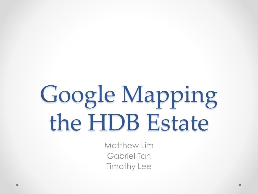 PPT - Google Mapping the HDB Estate PowerPoint Presentation, free ...
