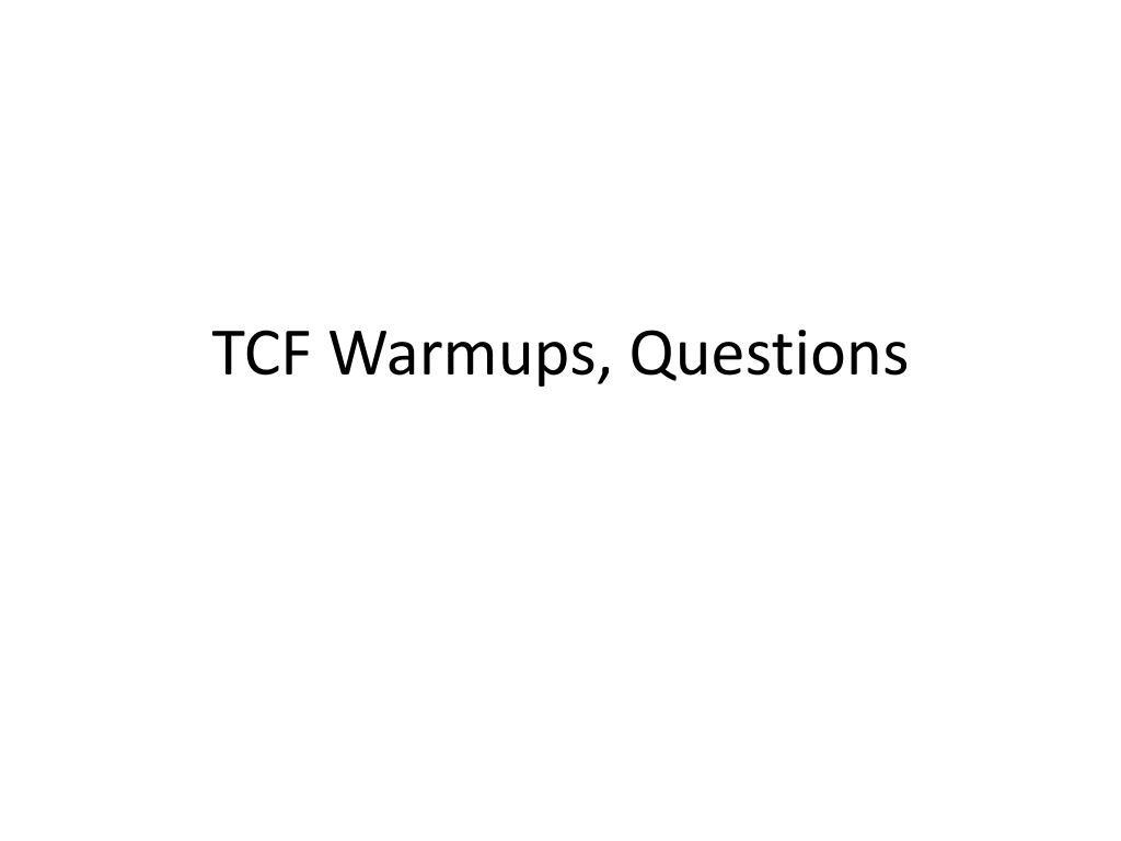 PPT - TCF Warmups , Questions PowerPoint Presentation, free download ...