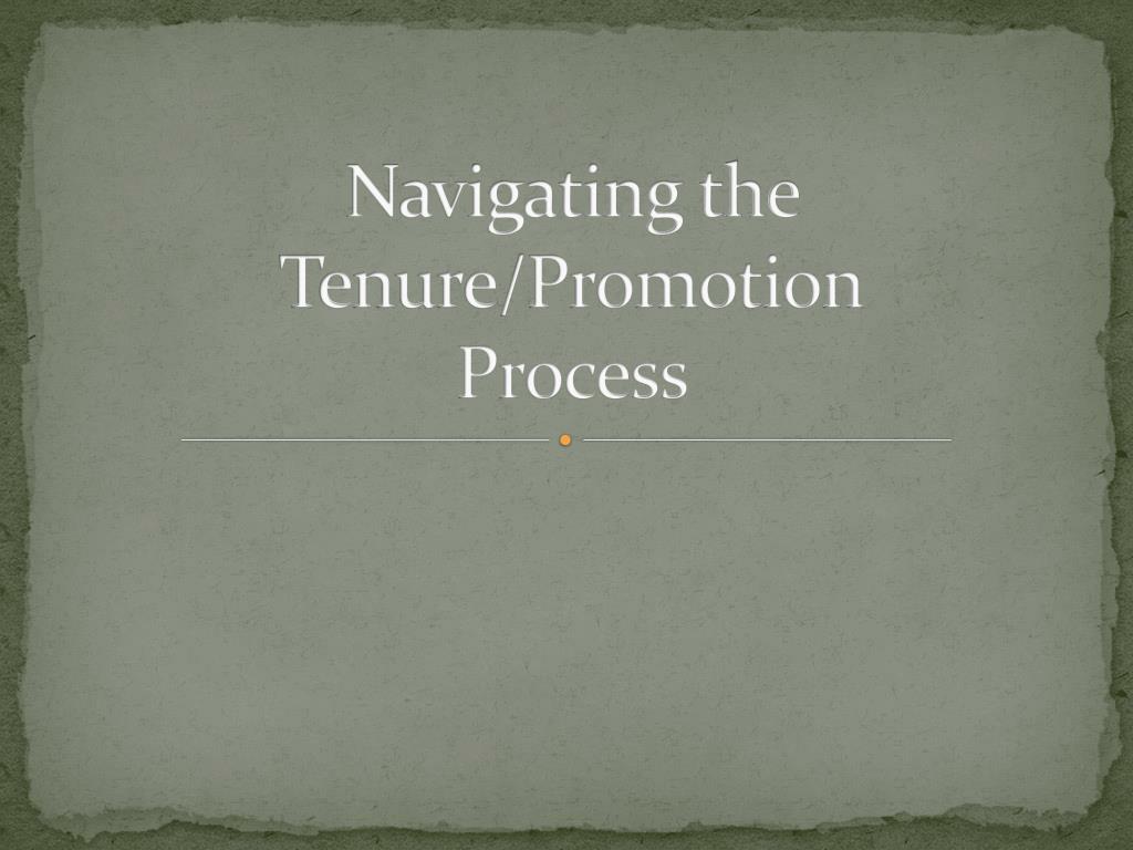 PPT - Navigating the Tenure/Promotion Process PowerPoint Presentation ...