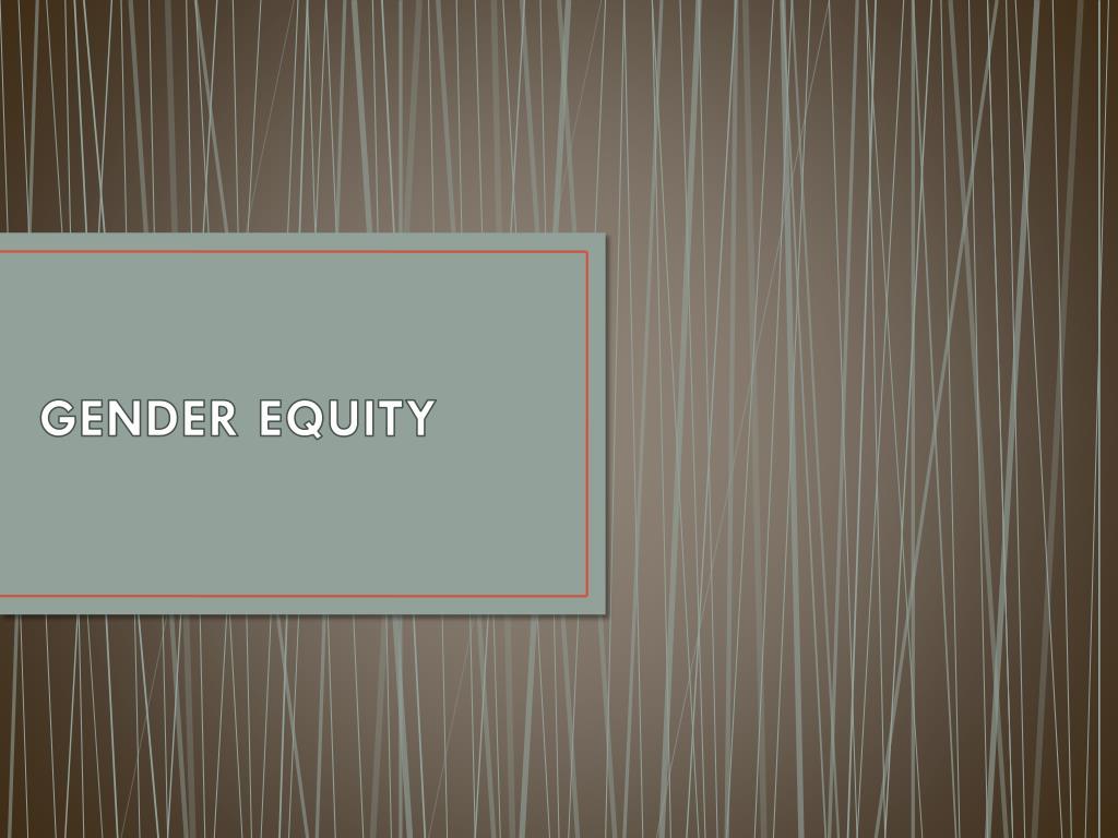 PPT - GENDER EQUITY PowerPoint Presentation, free download - ID:2278840