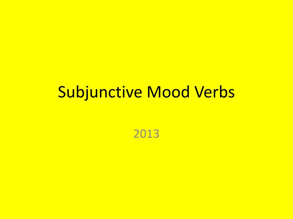 PPT - Subjunctive Mood Verbs PowerPoint Presentation, free download ...