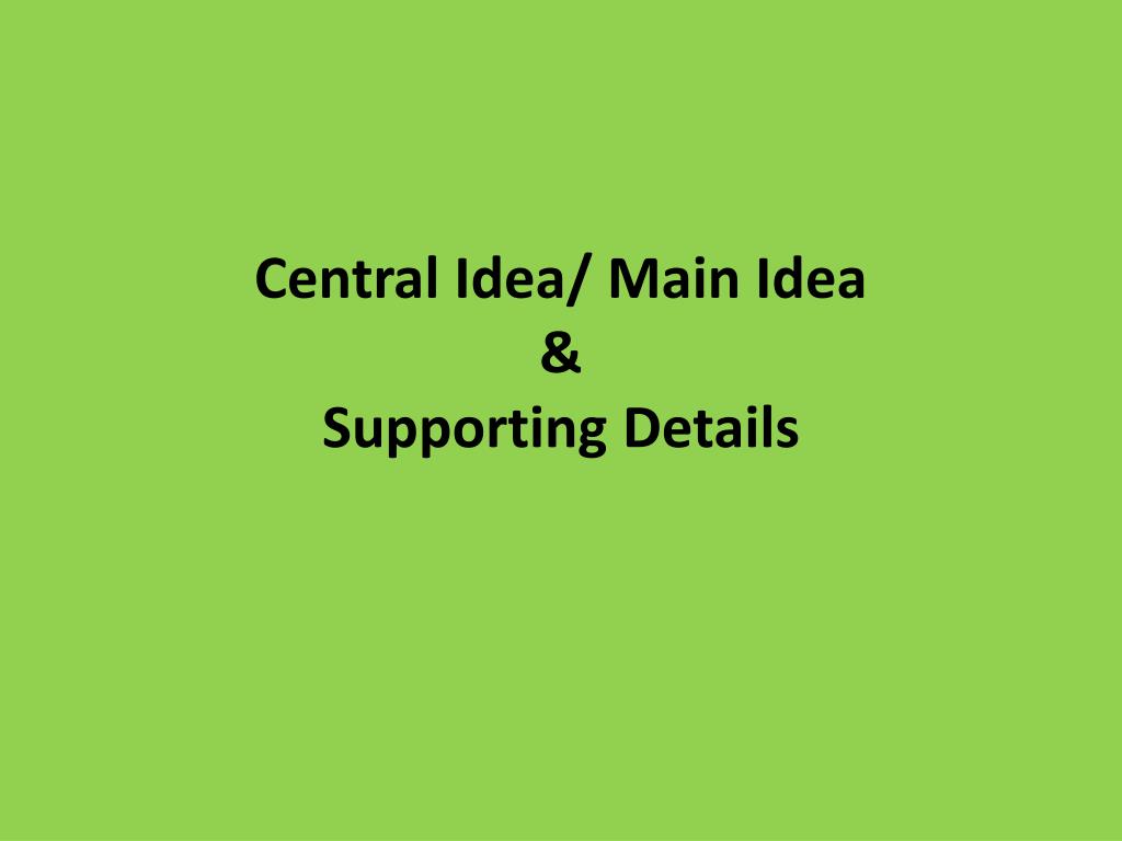PPT - Central Idea/ Main Idea & Supporting Details PowerPoint ...