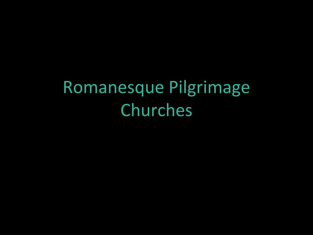PPT - Romanesque Pilgrimage Churches PowerPoint Presentation, free ...