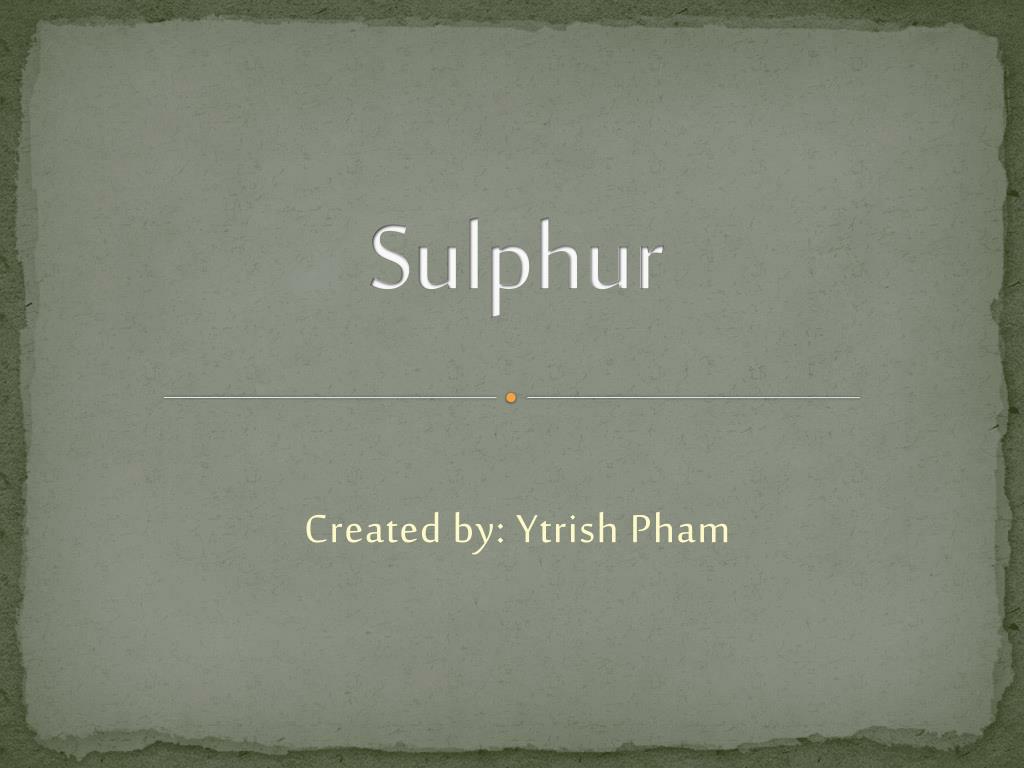 PPT - Sulphur PowerPoint Presentation, free download - ID:2284458