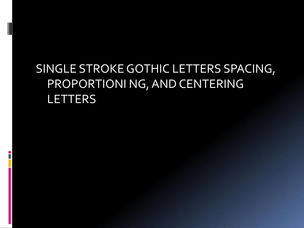 PPT - SINGLE STROKE GOTHIC LETTERS SPACING, PROPORTIONI NG, AND ...