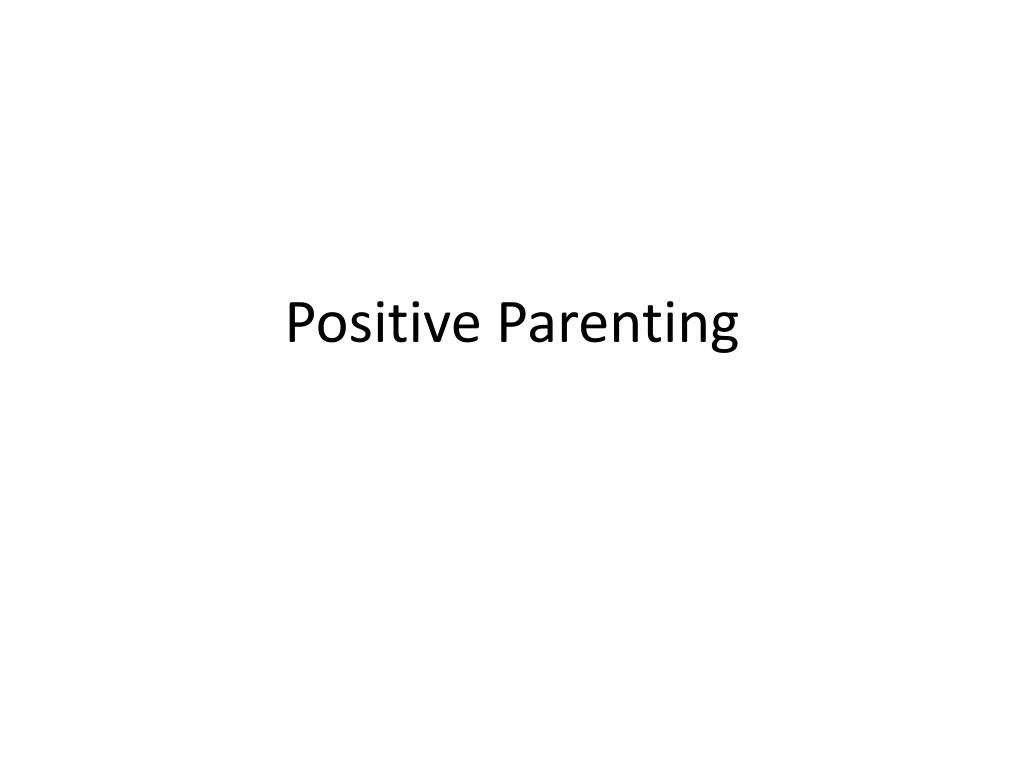 PPT - Positive Parenting PowerPoint Presentation, free download - ID ...
