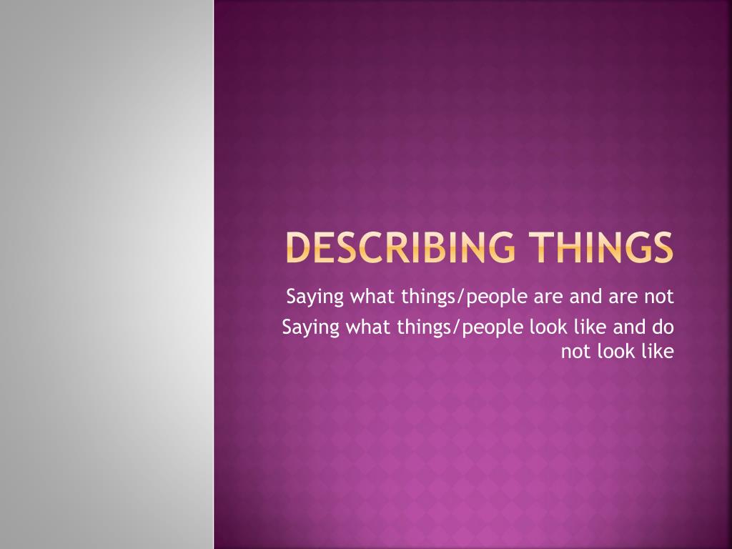 PPT - DESCRIBING THINGS PowerPoint Presentation, free download - ID:2286852
