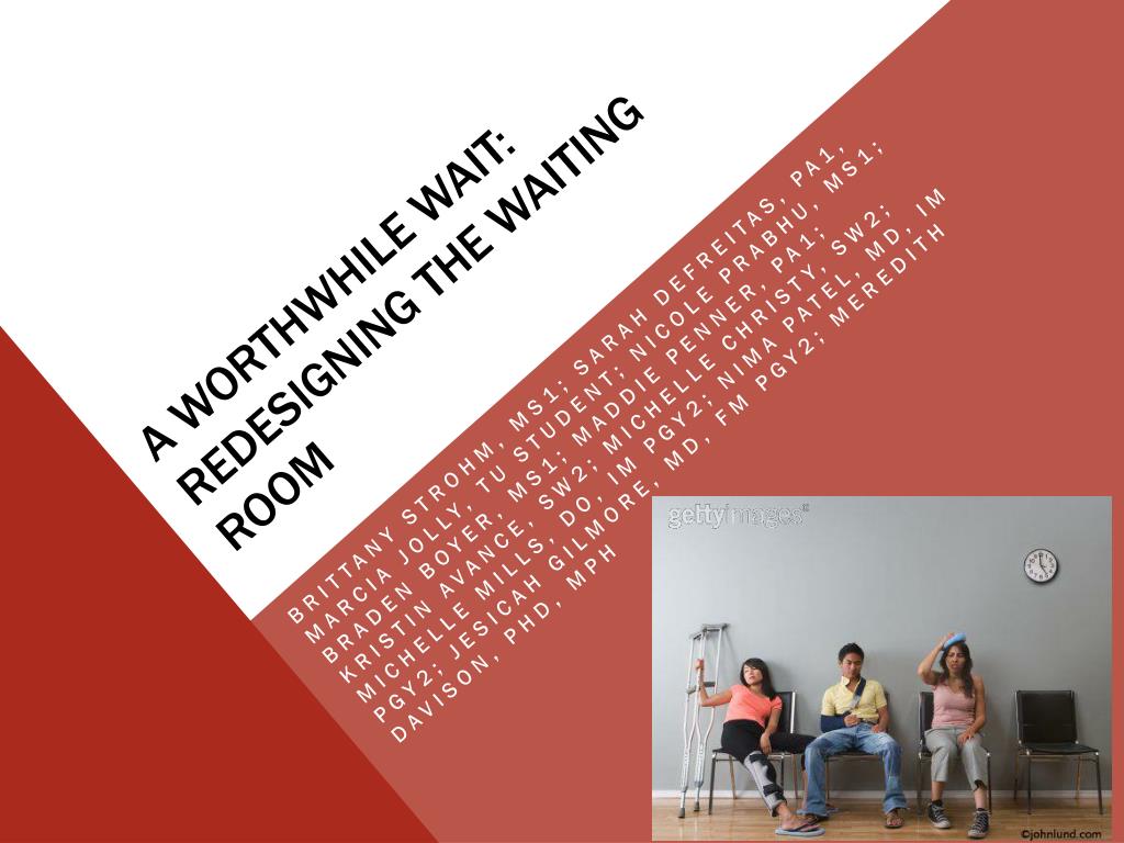 PPT - A WORTHWHILE WAIT: Redesigning the Waiting Room PowerPoint ...