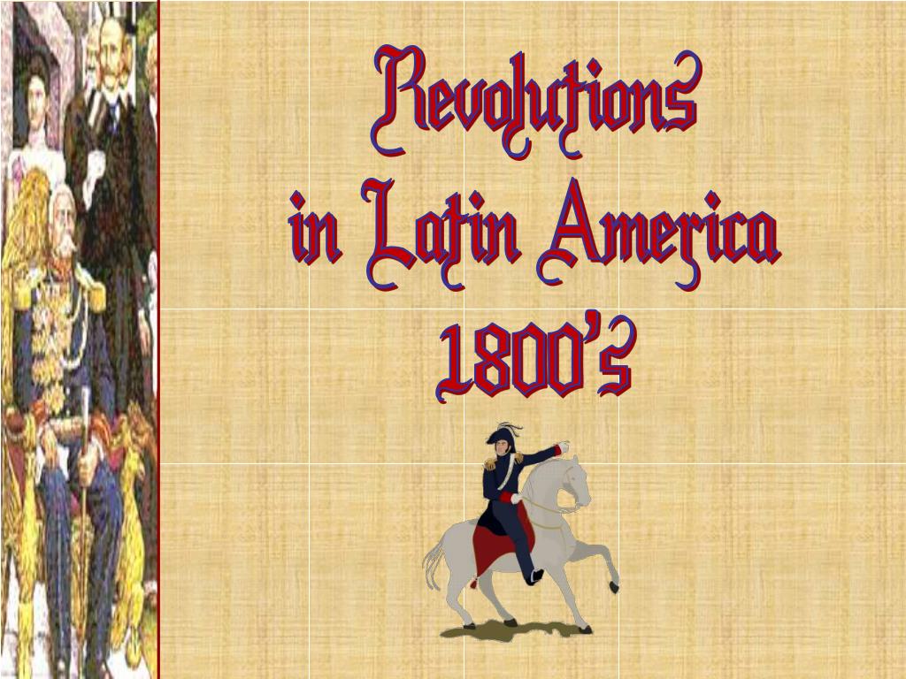 PPT - Revolutions in Latin America 1800’s PowerPoint Presentation, free ...