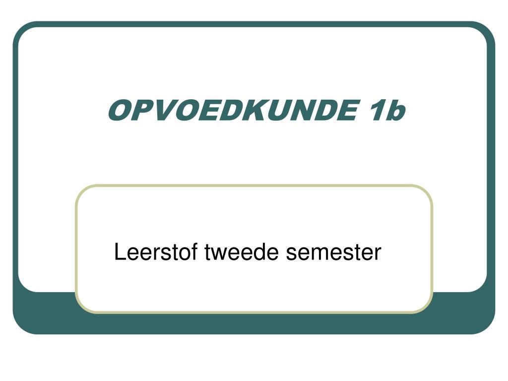 PPT - OPVOEDKUNDE 1b PowerPoint Presentation, free download - ID:2289363