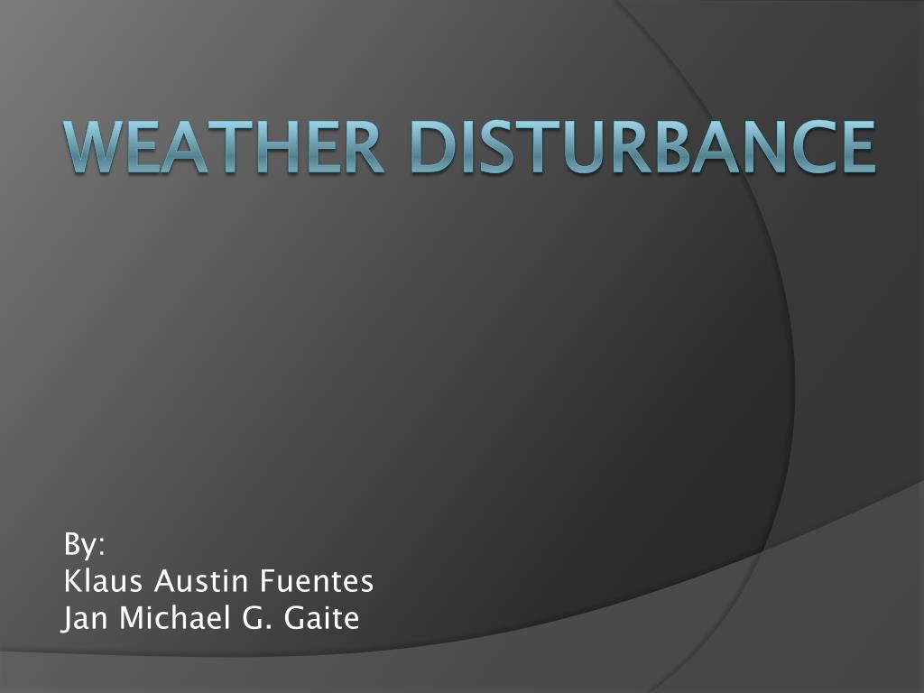 PPT - WEATHER DISTURBANCE PowerPoint Presentation, free download - ID ...