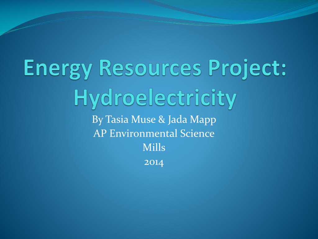 PPT - Energy Resources Project: Hydroelectricity PowerPoint ...
