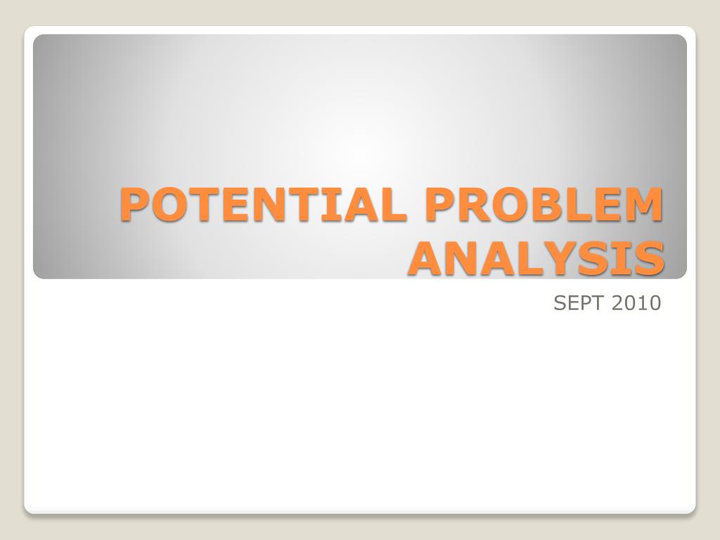 PPT - POTENTIAL PROBLEM ANALYSIS PowerPoint Presentation, free download ...