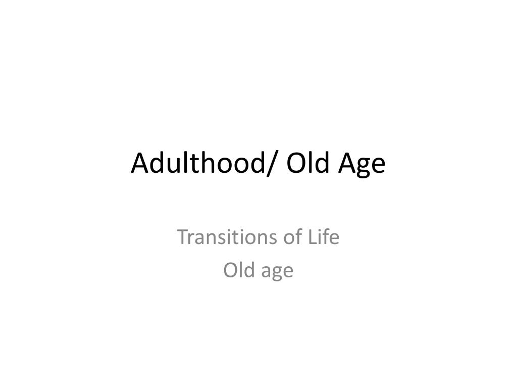 PPT - Adulthood/ Old Age PowerPoint Presentation, free download - ID ...