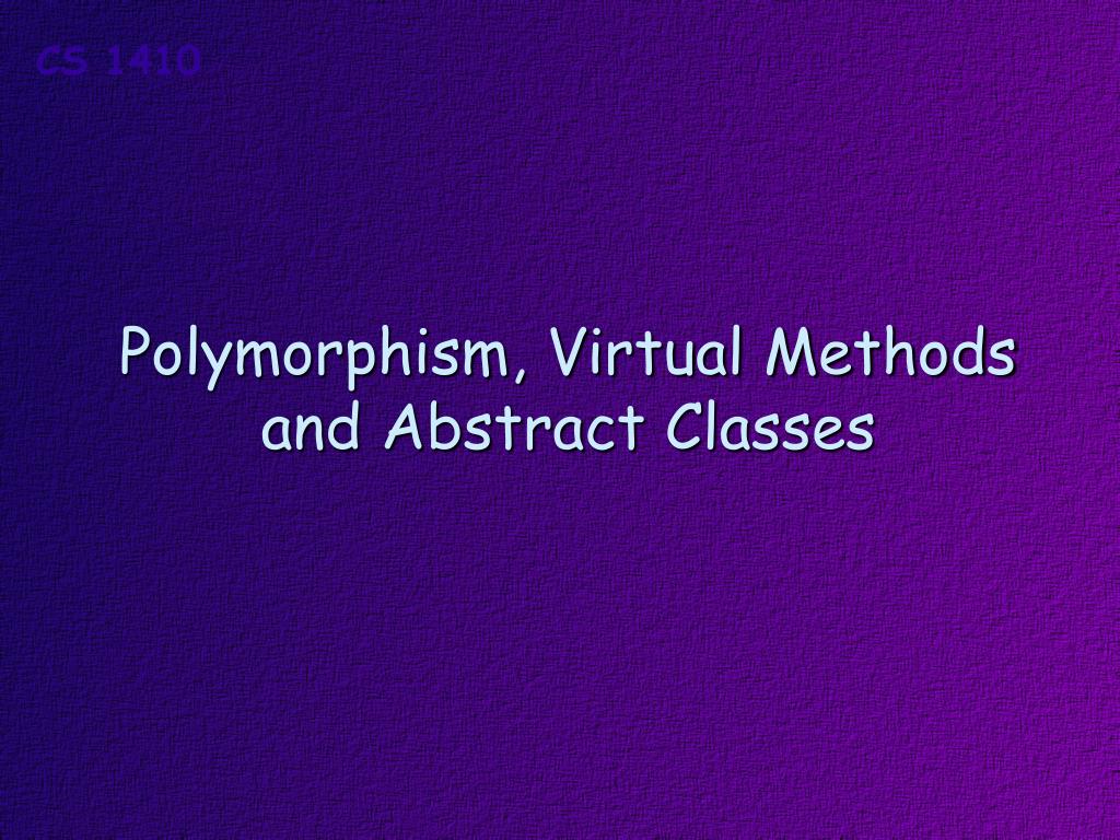 PPT - Polymorphism, Virtual Methods and Abstract Classes PowerPoint Presentation - ID:2298228